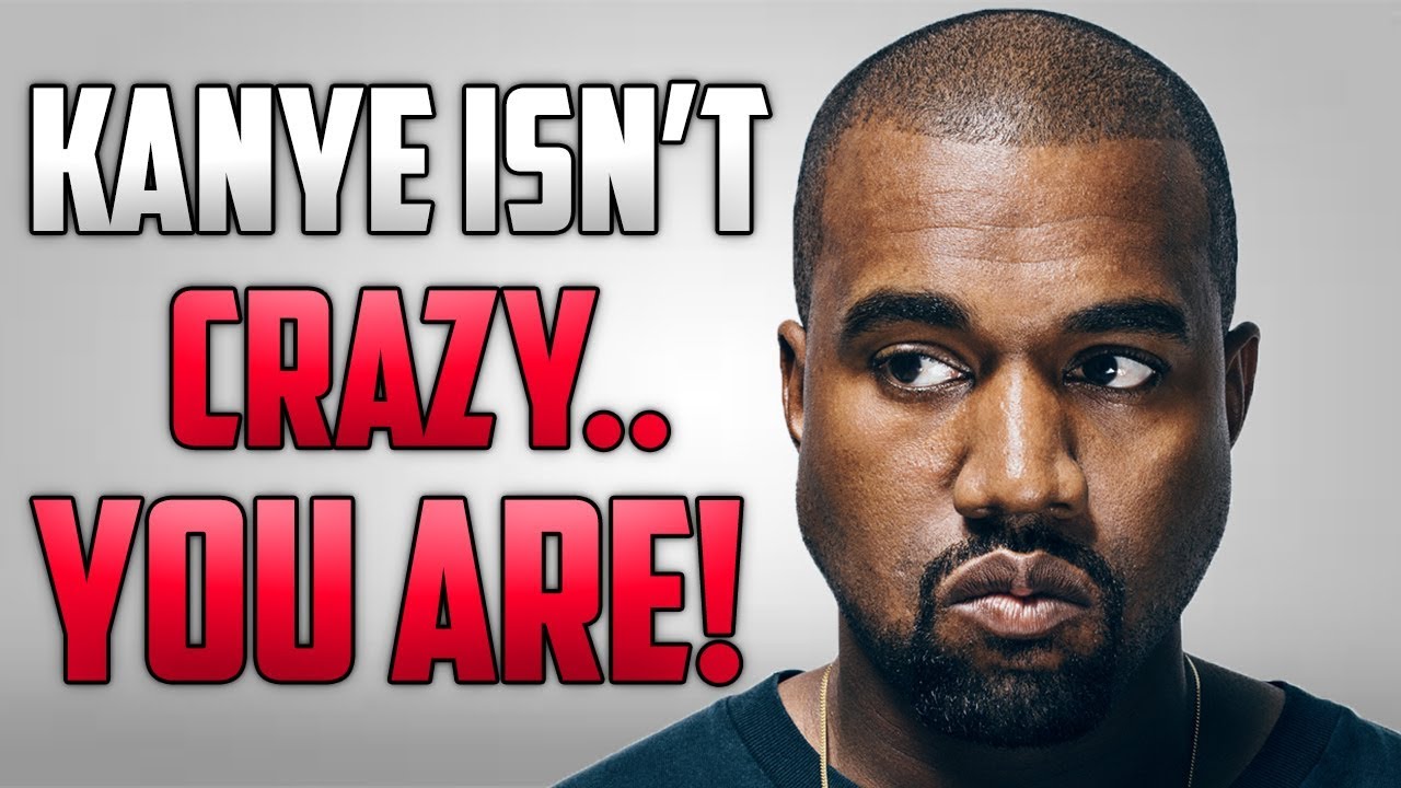 Why Calling Kanye West Crazy.. Makes You Crazy - YouTube