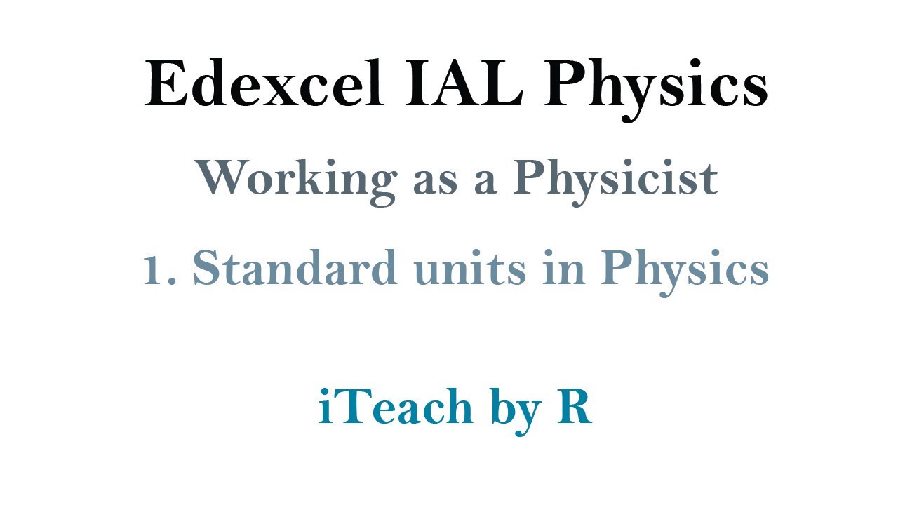 Edexcel IAL Physics | Working as a Physicist | 1. Standard units in ...