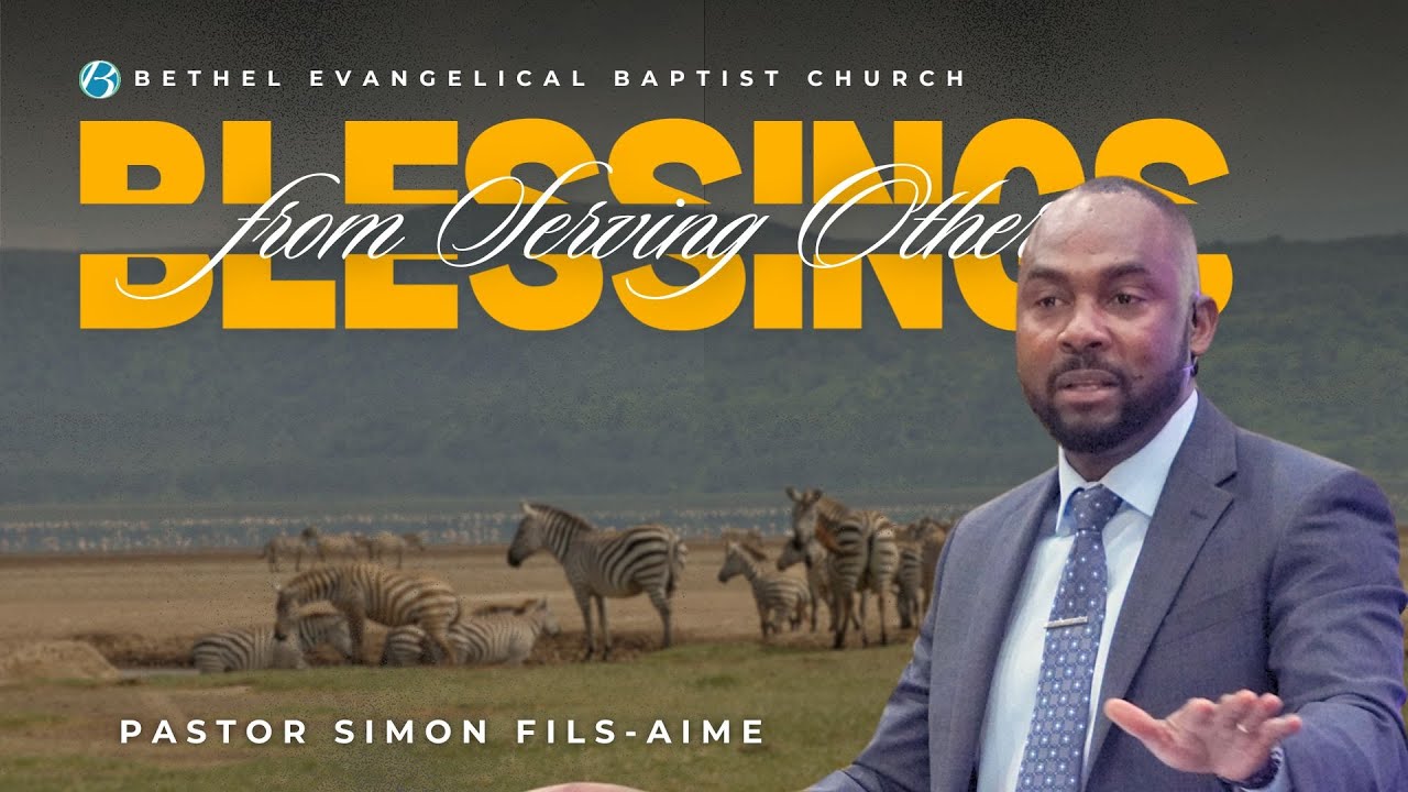 Blessings from Serving Others - Pastor Simon Fils Aime Jr || Bethel ...