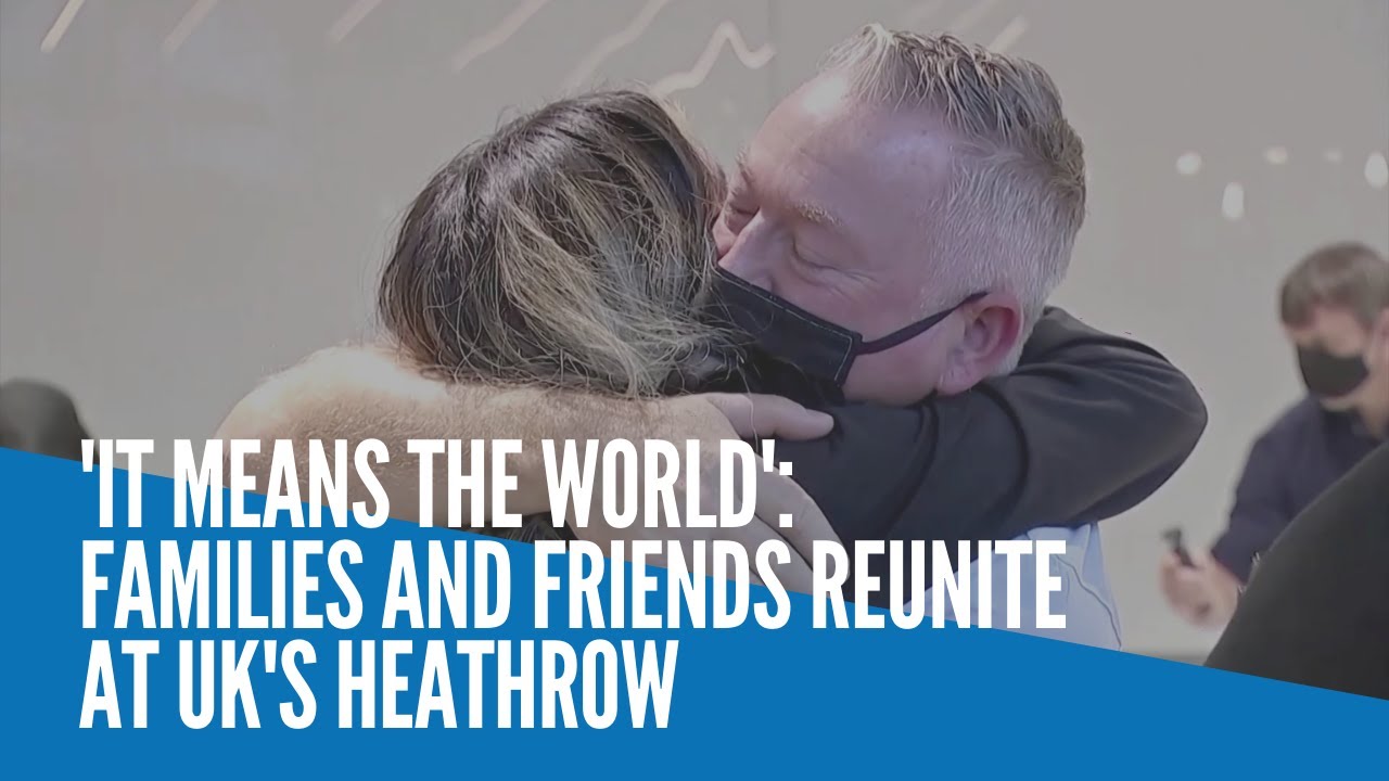 'It means the world': Families and friends reunite at UK's Heathrow ...