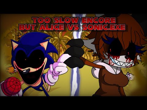 Too Slow Encore But Alice vs Sonic.exe / FNF / Alice.exe - YouTube