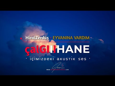 HiraiZerdüş - Eyvanına vardım ( #bloggerstüdioc #çalgıhane #içimizdekiakustikses )