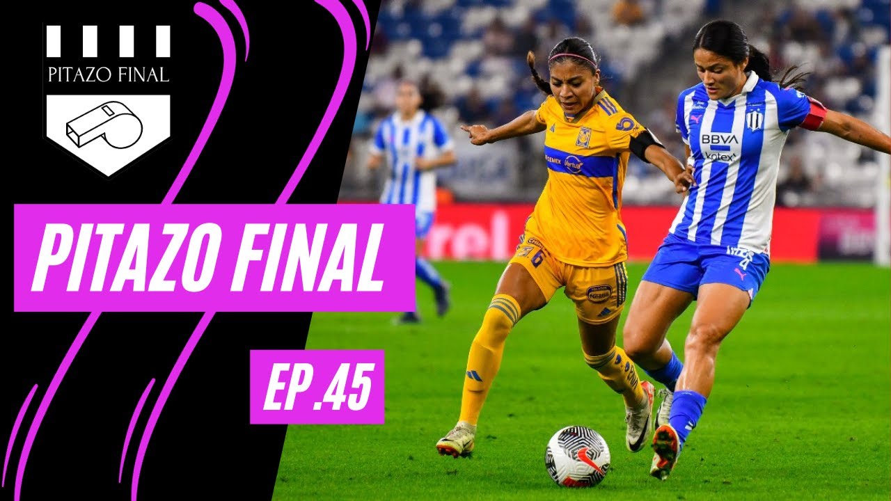 Pitazo Final EP.45 "Semifinales de poder en la Liga MX Femenil" - YouTube
