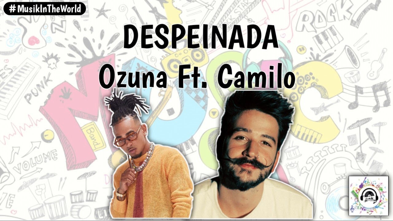 Ozuna Ft. Camilo - Despeinada (Letra -Lyrics) - YouTube