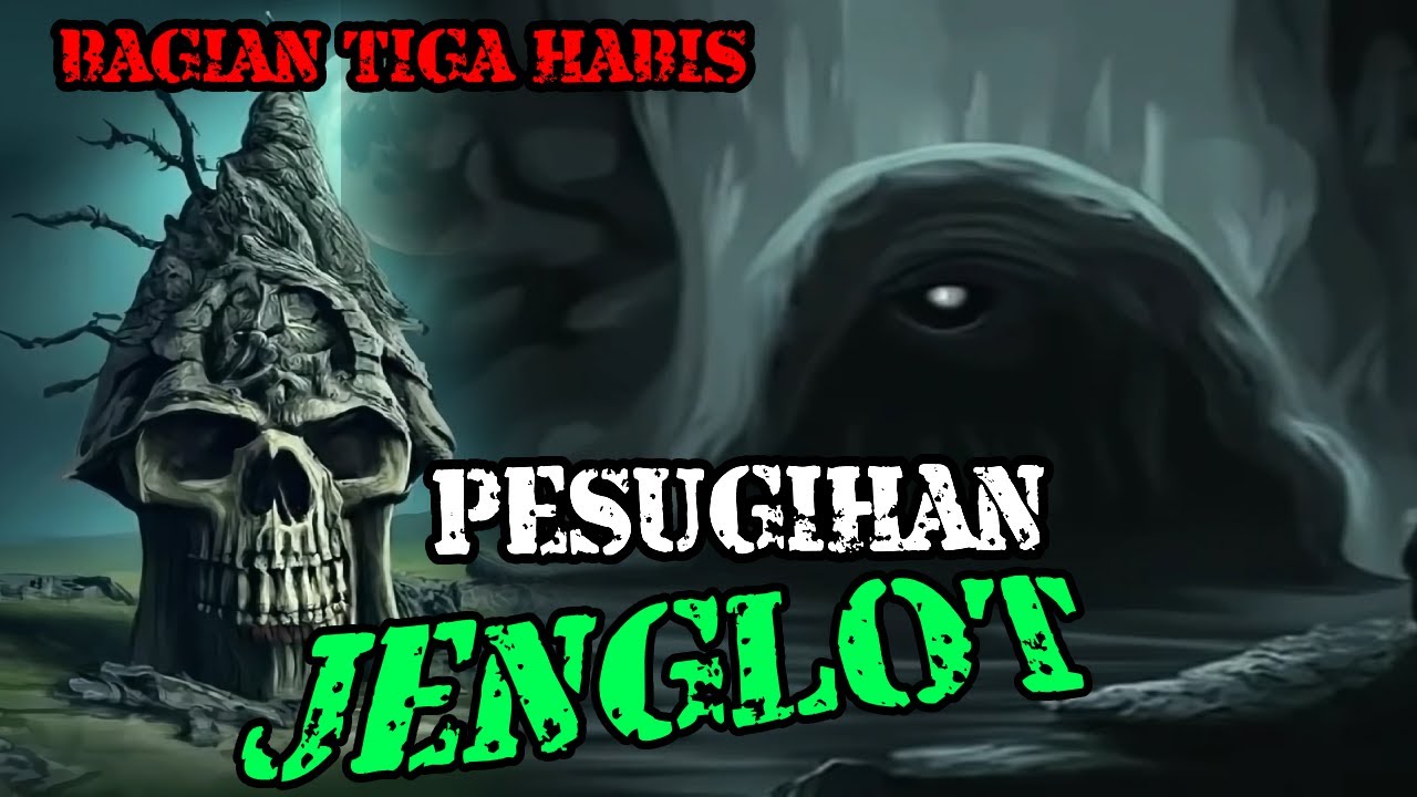 PESUGIHAN JENGLOT BAGIAN TIGA HABIS - CERITA HOROR - KISAH HOROR ...