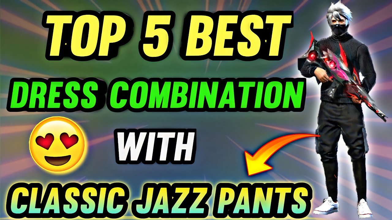 TOP 5 BEST DRESS COMBINATION WITH CLASSIC JAZZ PANTS || FREE FIRE ...