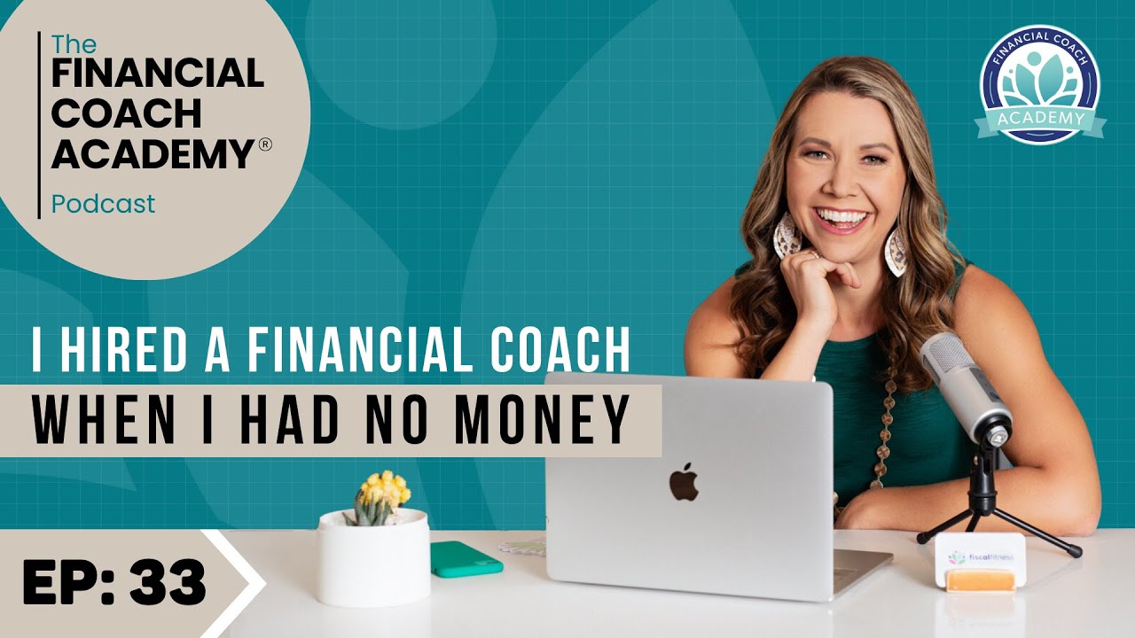I hired a financial coach when I had no money - The Financial Coach Academy Podcast - EP. 33 ...