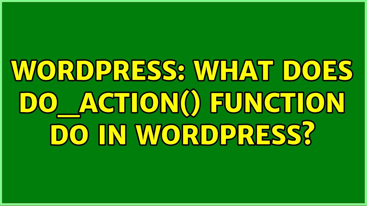 Wordpress: What does do_action() function do in wordpress? (2 Solutions ...