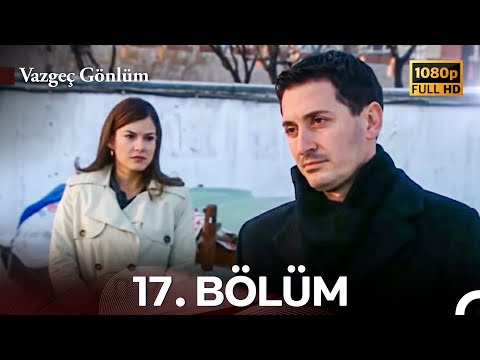 Vazgeç Gönlüm 17. Bölüm - İyileştirilmiş Görüntü (FULL HD)