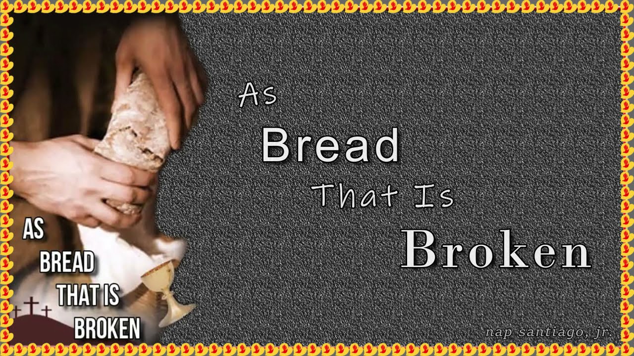 As Bread That Is Broken - with lyrics - YouTube