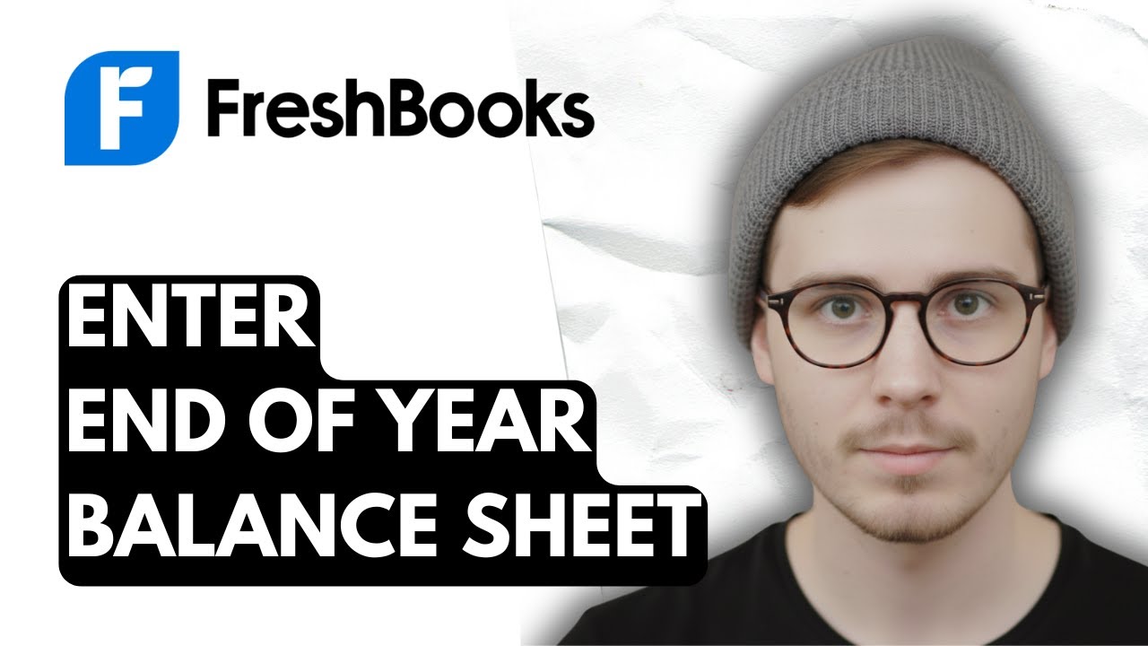 How To Enter End Of Year Balance Sheet In Freshbooks [2025 Guide] - YouTube