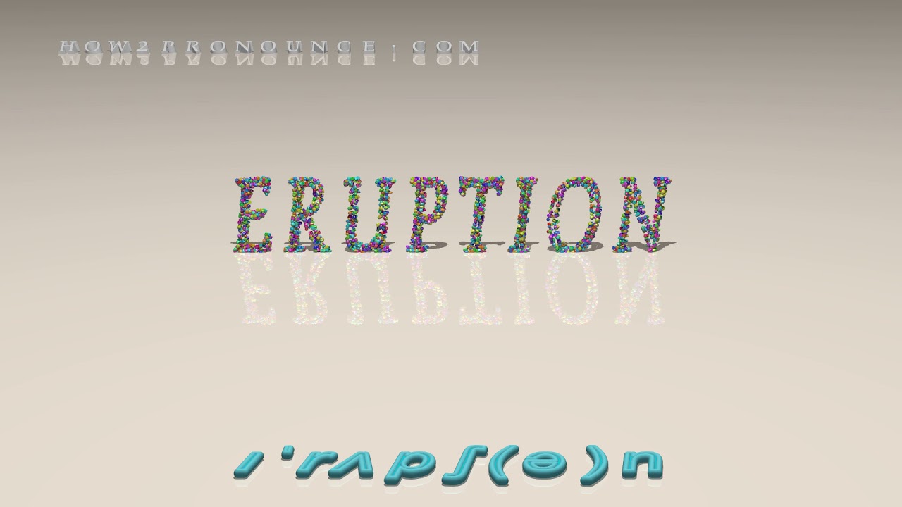 eruption - pronunciation + Examples in sentences and phrases - YouTube