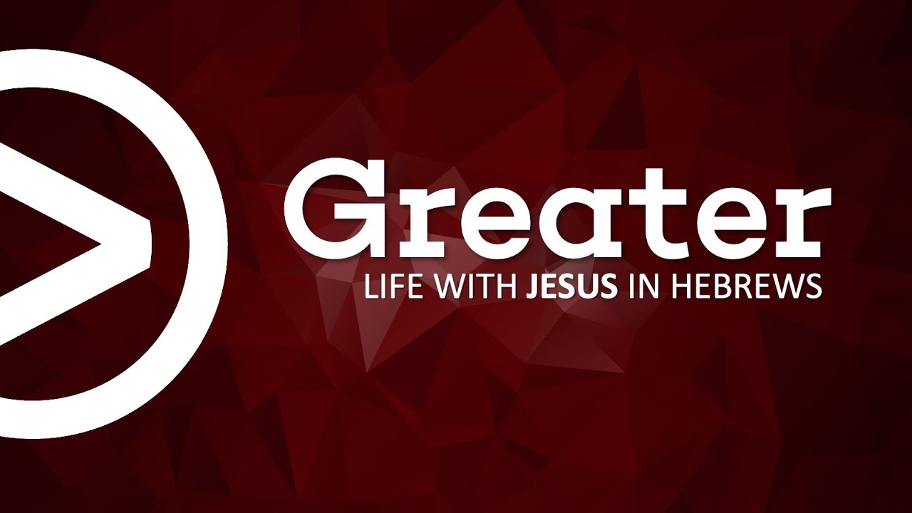 Sermon & Songs - 1/28/24 - Greater: Life with Jesus in Hebrews (Intro ...