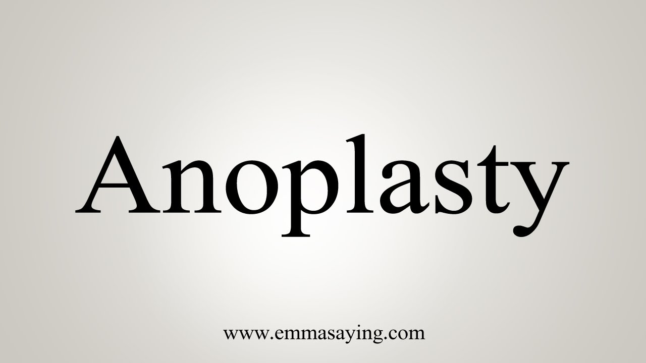 How To Say Anoplasty Youtube