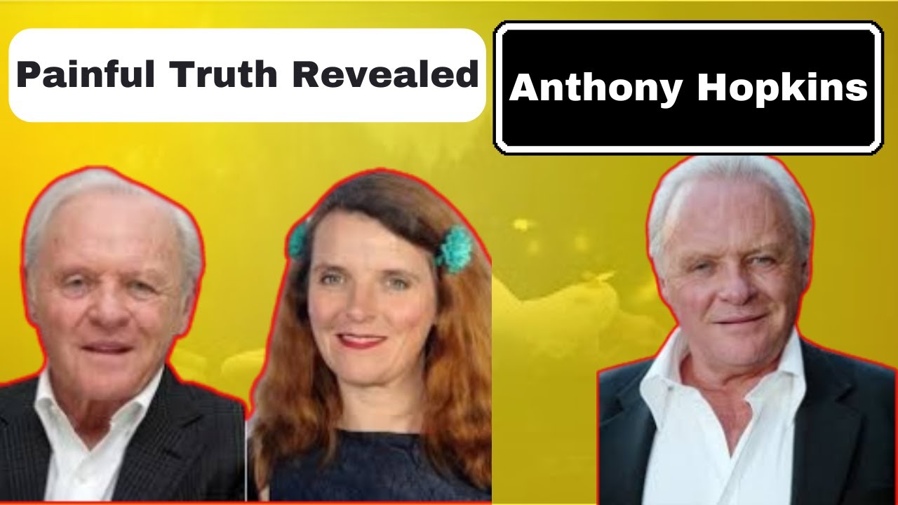 Anthony Hopkins and His Daughter's Painful and Heartbreaking Story ...