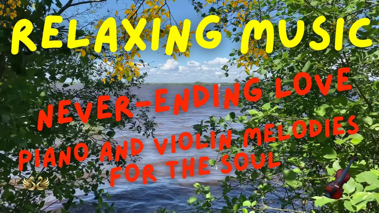 Relaxing Music 24/7 |Never-Ending Love: Relaxing Piano and Violin ...