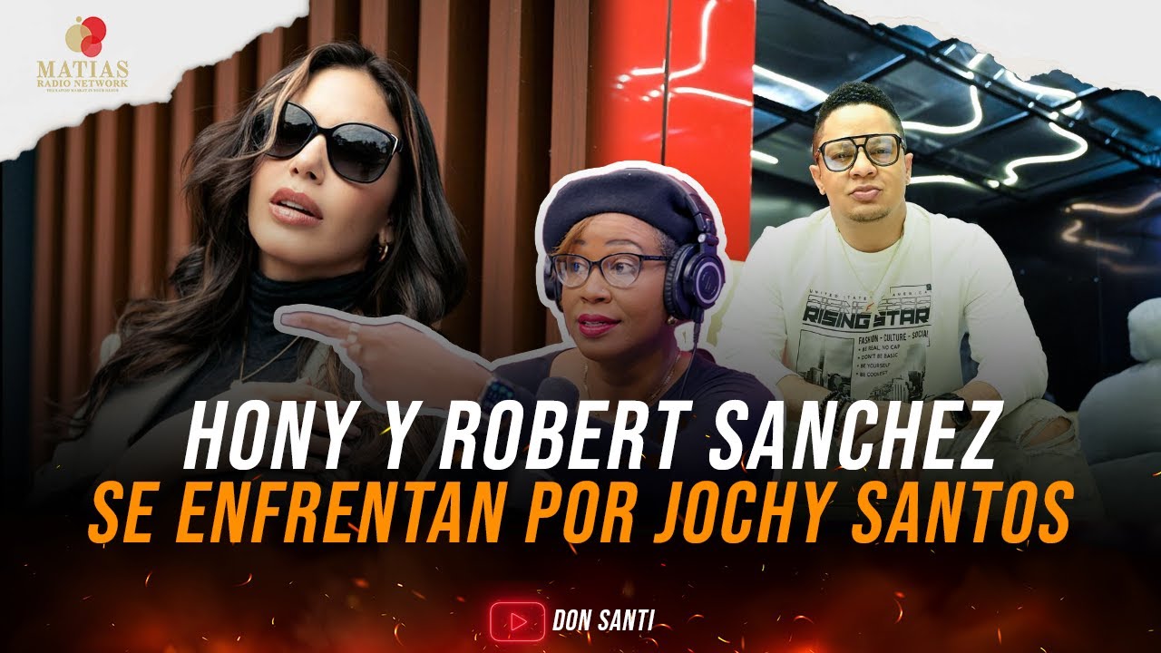 HONY ESTRELLA Y ROBERT SANCHEZ SE ENFRENTAN POR JOCHY SANTOS - YouTube