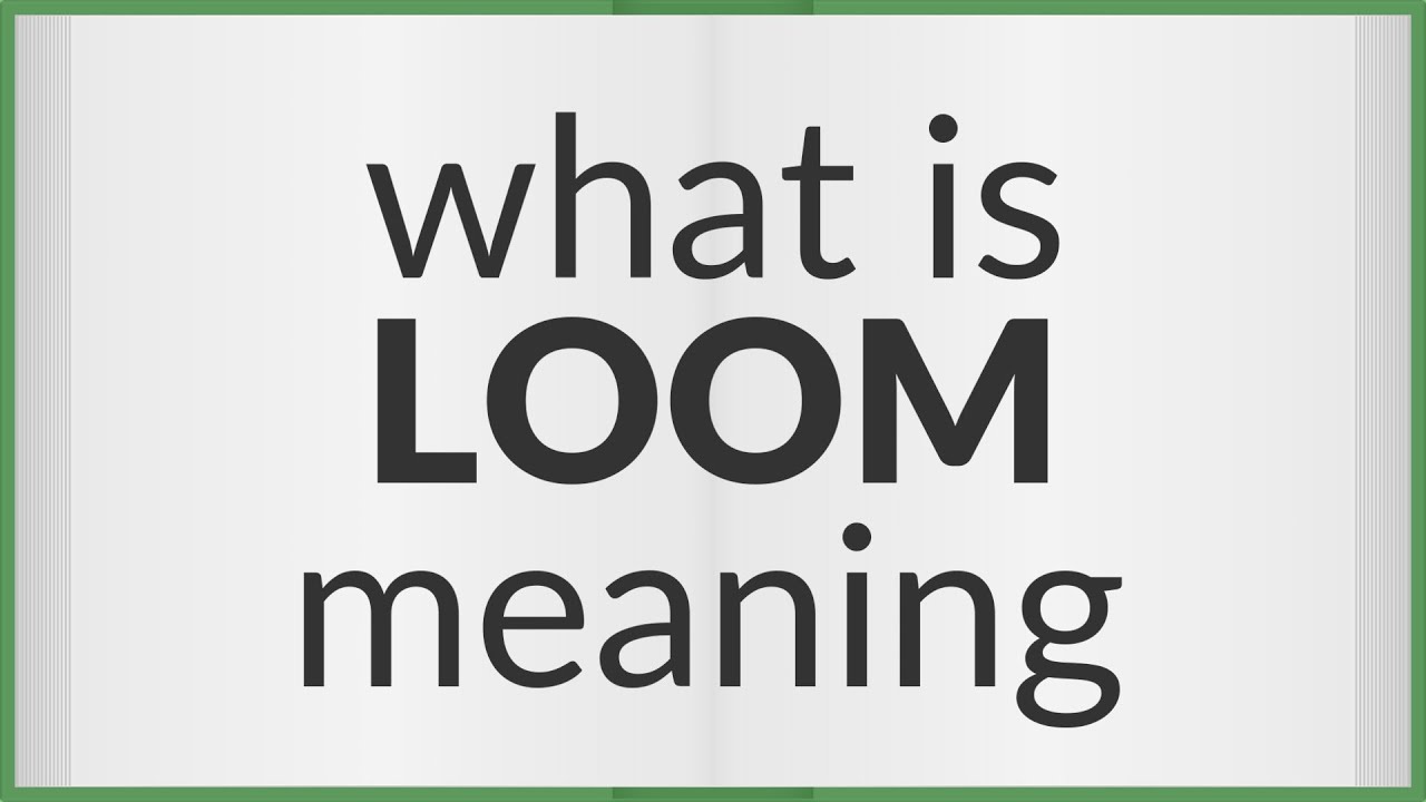 Loom | meaning of Loom - YouTube