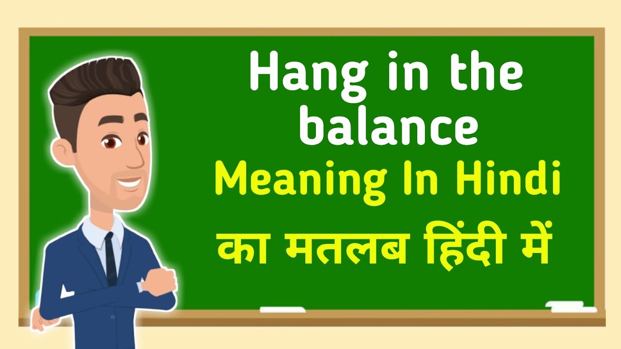 Hang in the balance meaning in hindi || Hang in the balance का मतलब ...