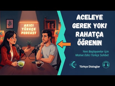 Türkçe Podcast: Aceleye Gerek Yok! Kendi Hızında Öğren 🎯 | Turkish Podcast | Диалог на турецком