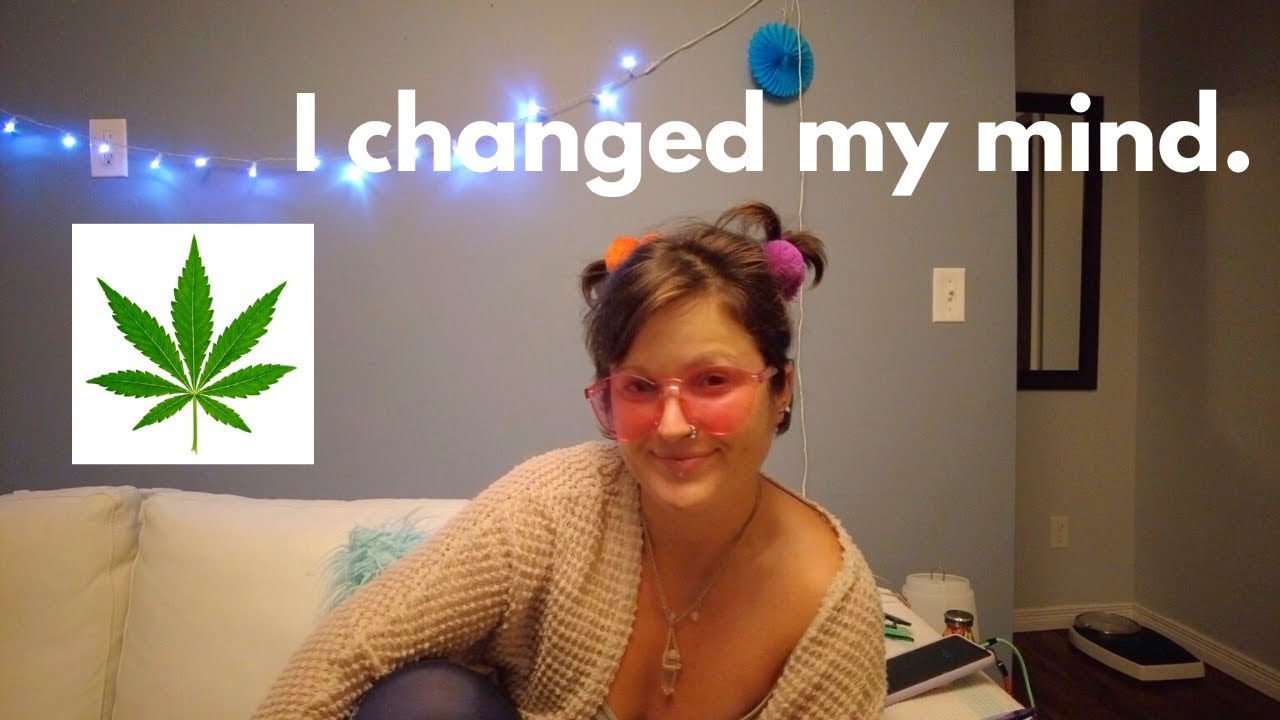 I changed my mind about weed. (FOLLOW-UP VIDEO) - YouTube