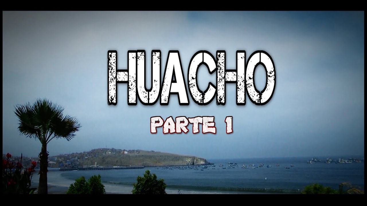 HUACHO LIMA PERU | Parte 1 - YouTube