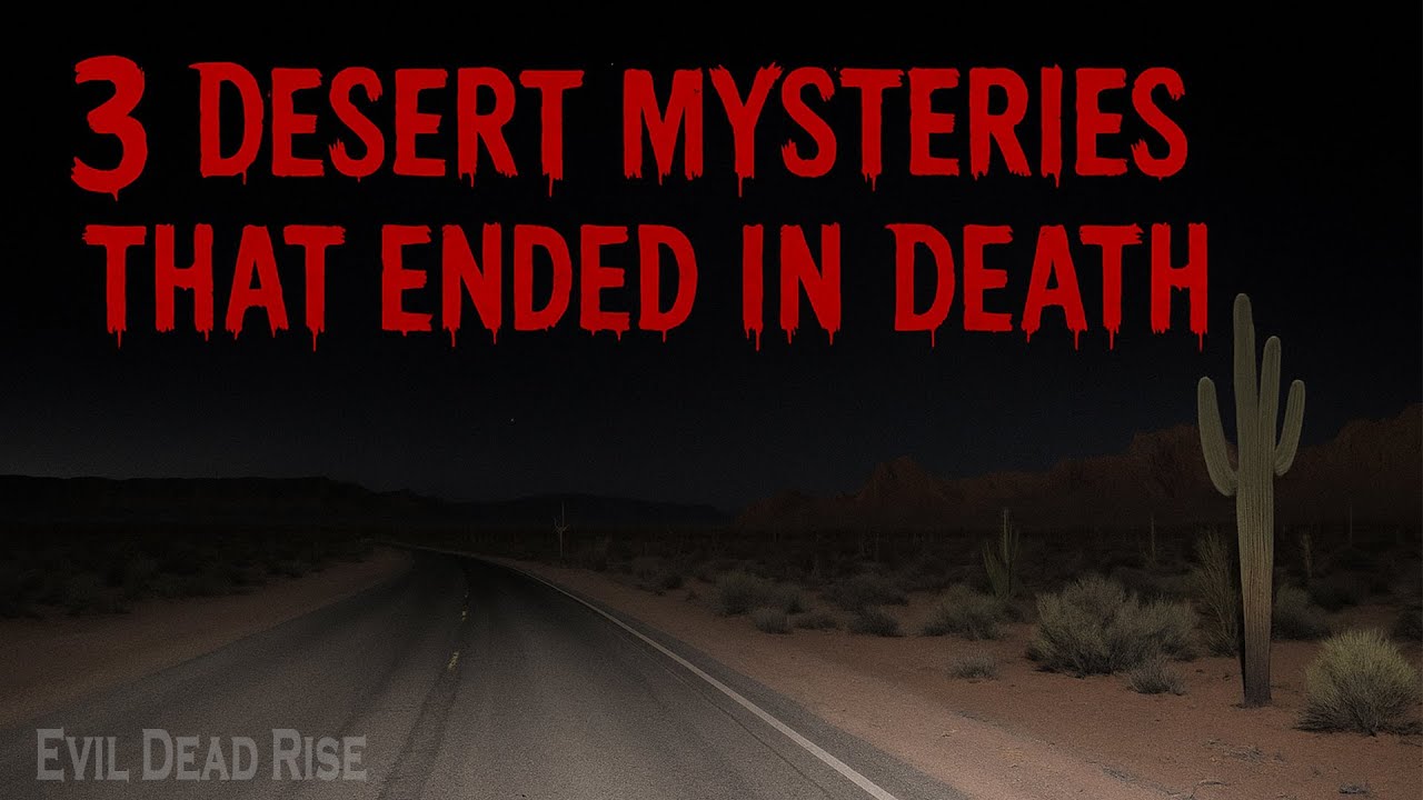 3 Desert Mysteries That Ended in Death| Evil Dead Rise - YouTube