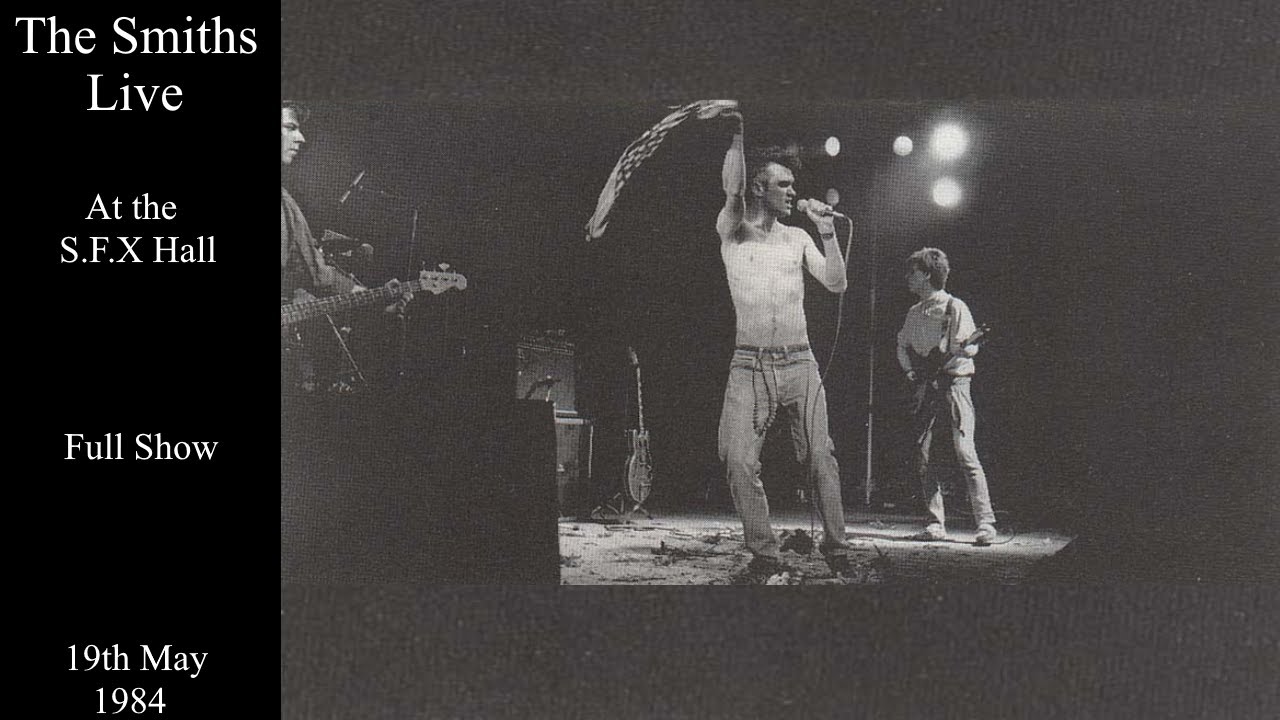 The Smiths Live | The S.F.X Hall | May 1984 [FULL SHOW] - YouTube