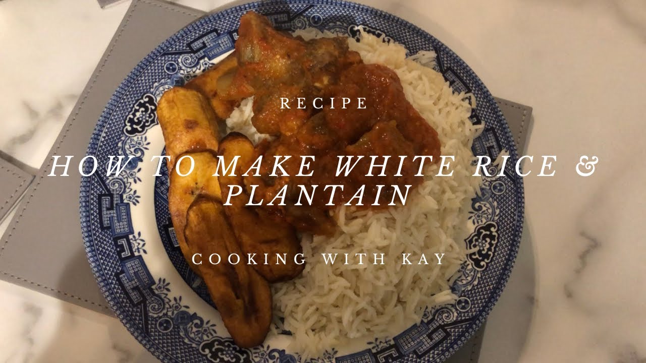 HOW TO MAKE WHITE RICE & PLANTAIN | COOKING WITH KAYFAD - YouTube