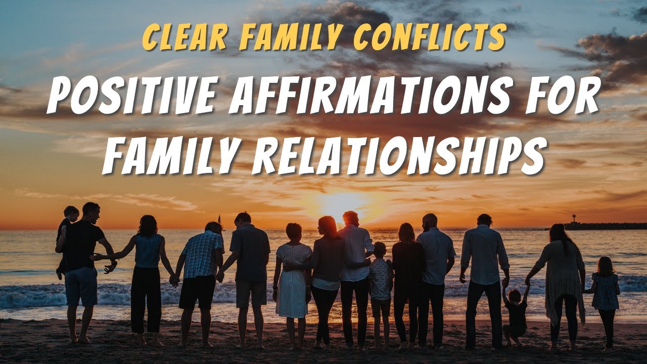 Positive Affirmations For Family Relationships - Bring Healing and ...