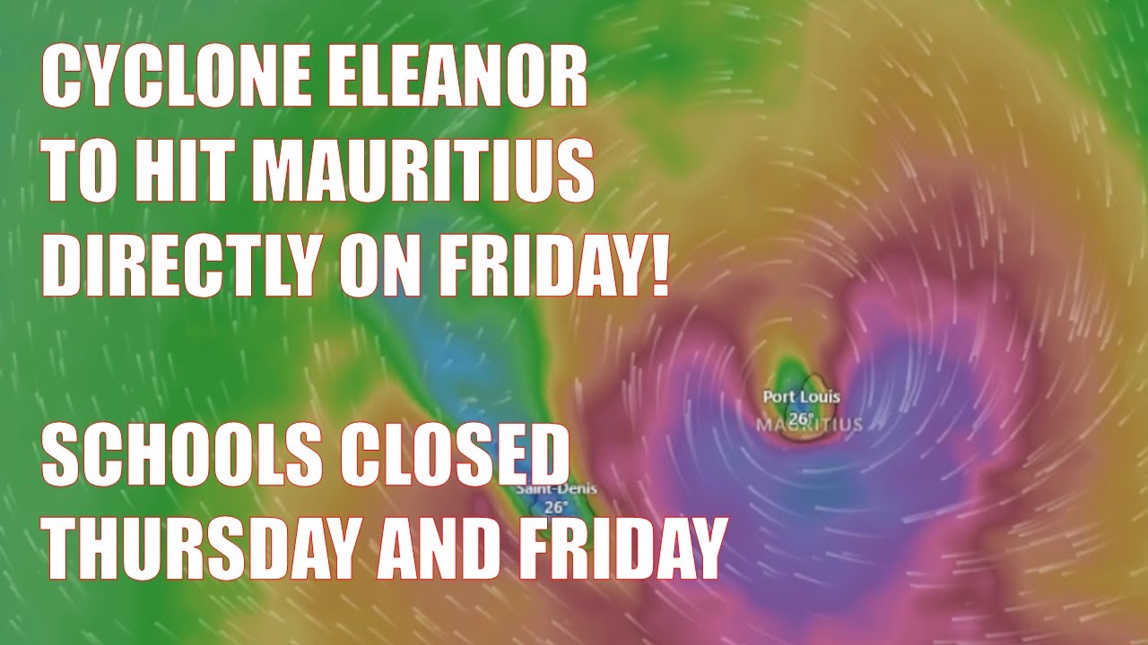 Cyclone Eleanor to Hit Mauritius Directly on Friday - Schools Closed ...