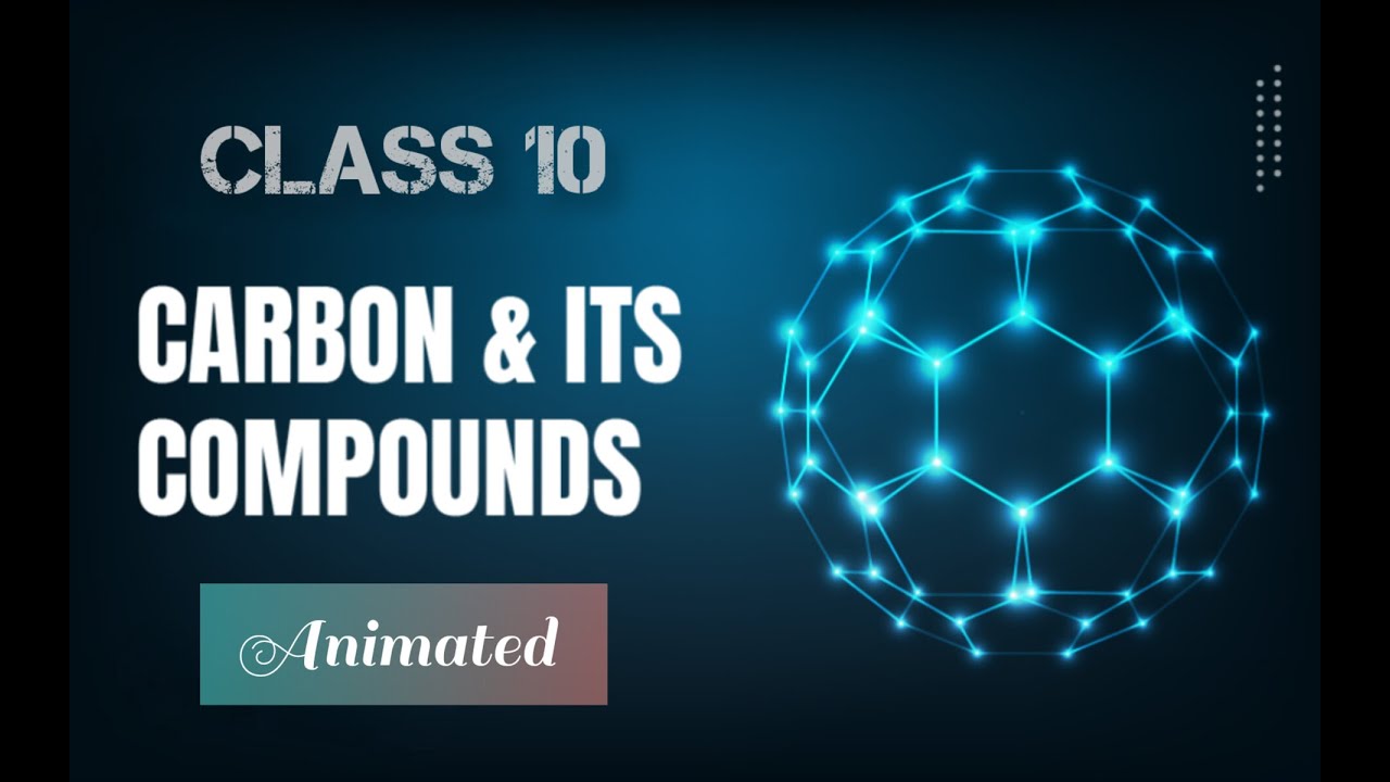CLASS 10- CARBON AND ITS COMPUNDS -ANIMATED EXPLANATION - YouTube