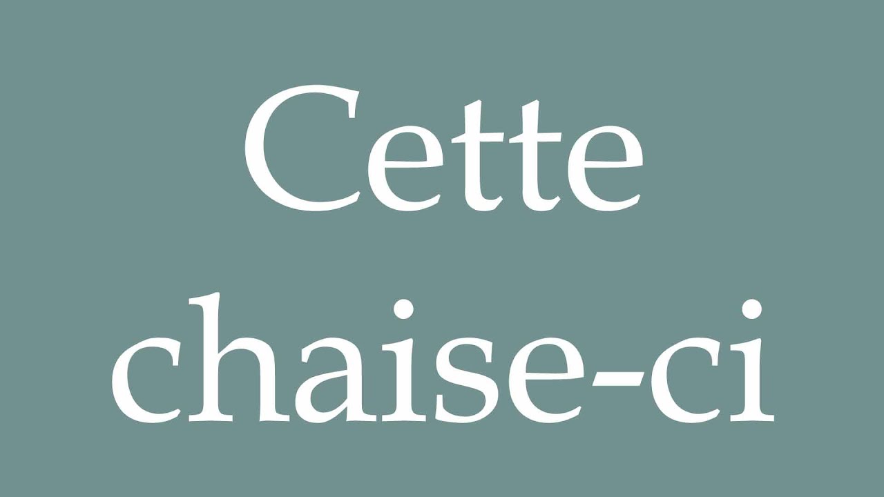 How to Pronounce ''Cette chaise-ci'' (This chair) Correctly in French ...