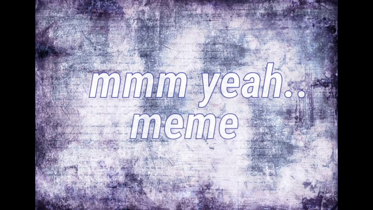 mmm yeah.. /meme/ by nicosss (Ч.О) - YouTube