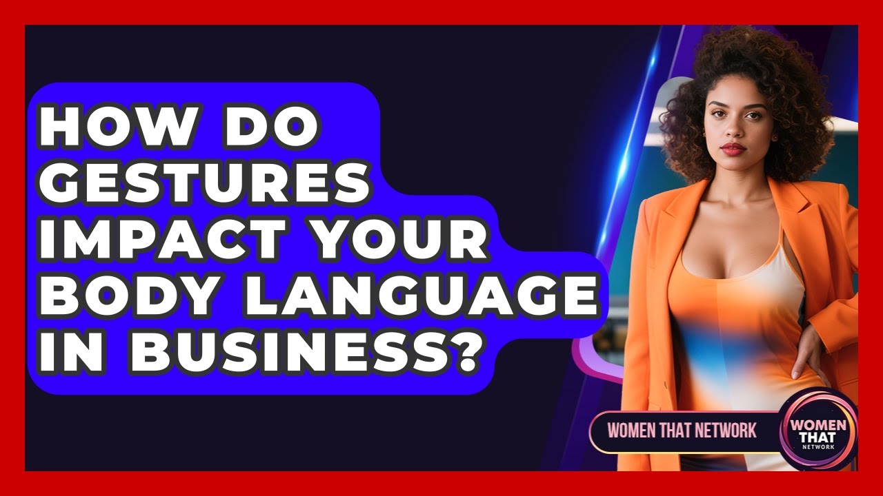 How Do Gestures Impact Your Body Language In Business? - Women That ...