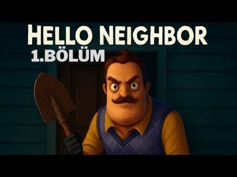 HELLO NEİGHBOR OYNADIM!? 1 BÖLÜM