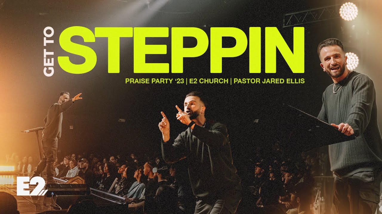 Get To Steppin | Praise Party '23 | Pastor Jared Ellis | E2 Church ...
