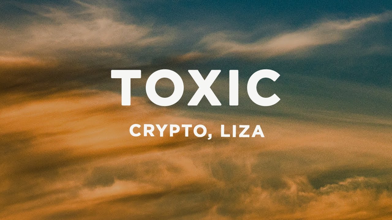 Crypto x Liza - Toxic (Lyrics) - YouTube