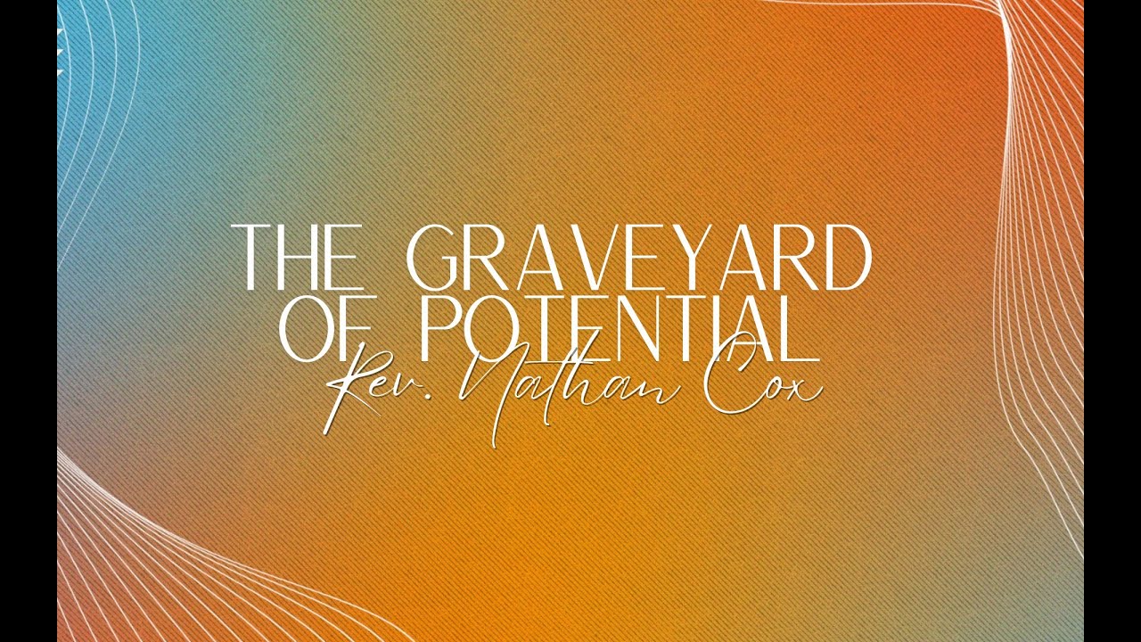 GEN-R | 09/13/24 | Rev. Nathan Cox | The Graveyard Of Potential ...
