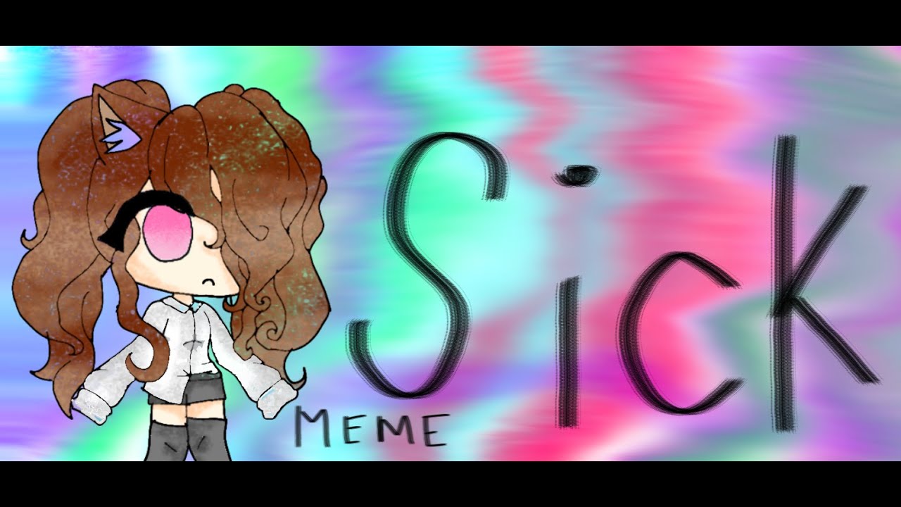 Sick_ meme Gacha Life - YouTube