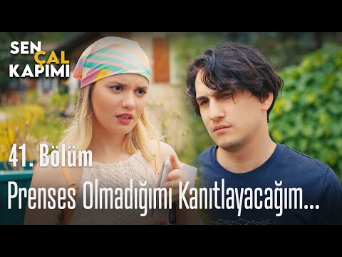Prenses olmadığımı kanıtlayacağım... - Sen Çal Kapımı 41. Bölüm