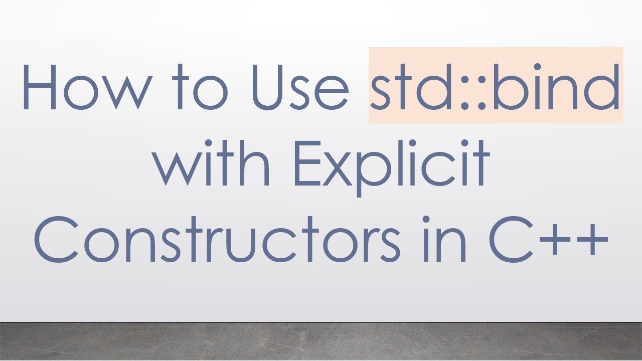 How to Use std::bind with Explicit Constructors in C+ + - YouTube