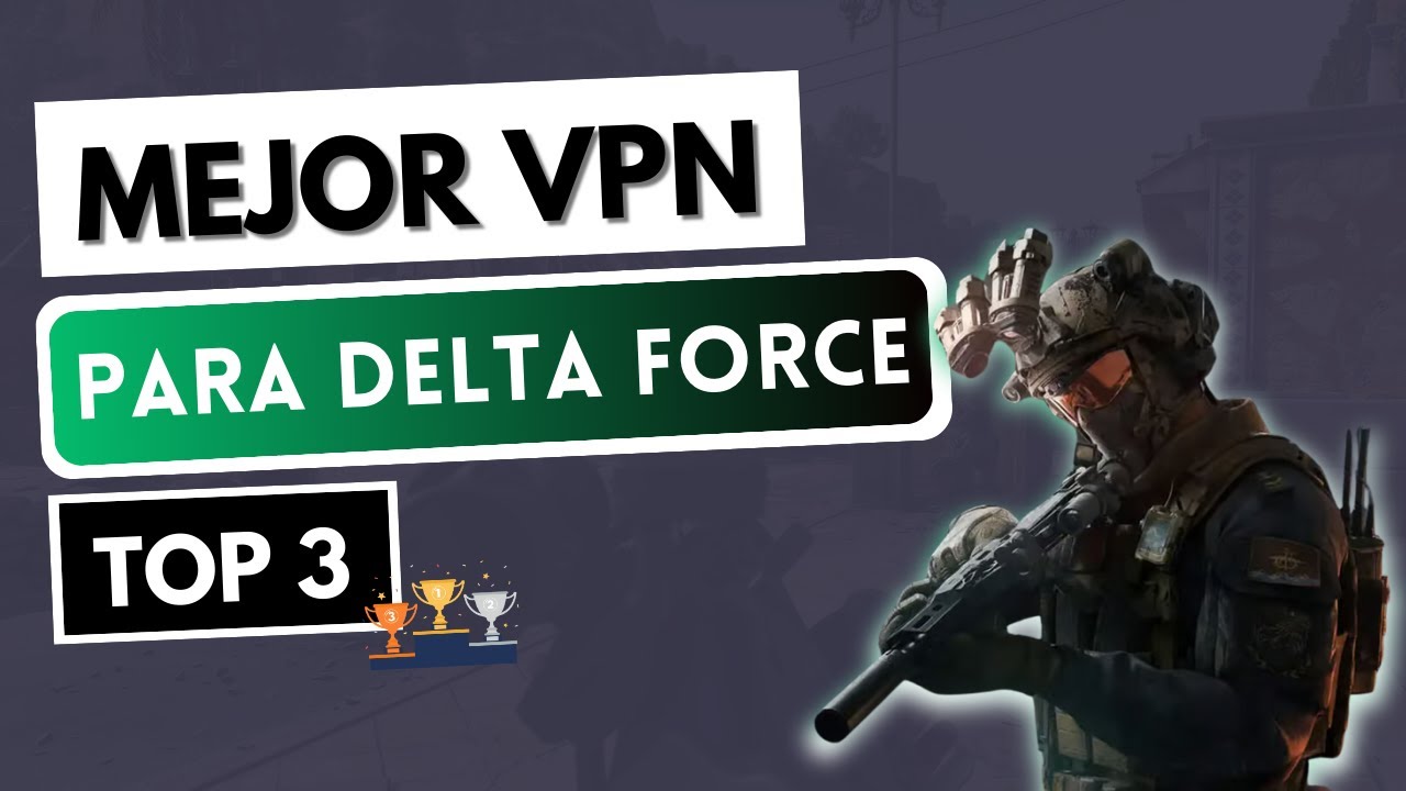 VPN PARA DELTA FORCE 🔥 Las 3 mejores VPN para Delta Force en 2025 ...