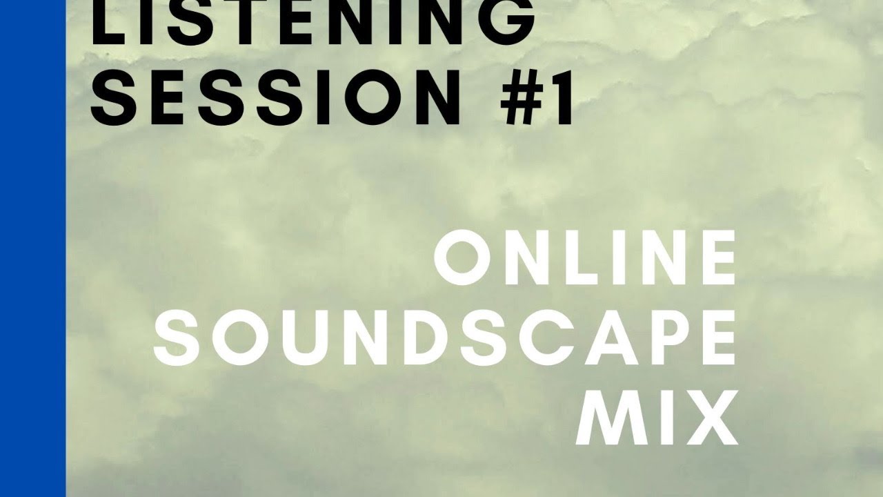 Deep Listening Session #1 - Online Soundscape Mix [with Library of ...
