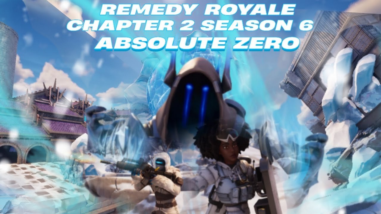 Remedy Royale Chapter 2 Season 6 "Absolute Zero" Gameplay Trailer ...