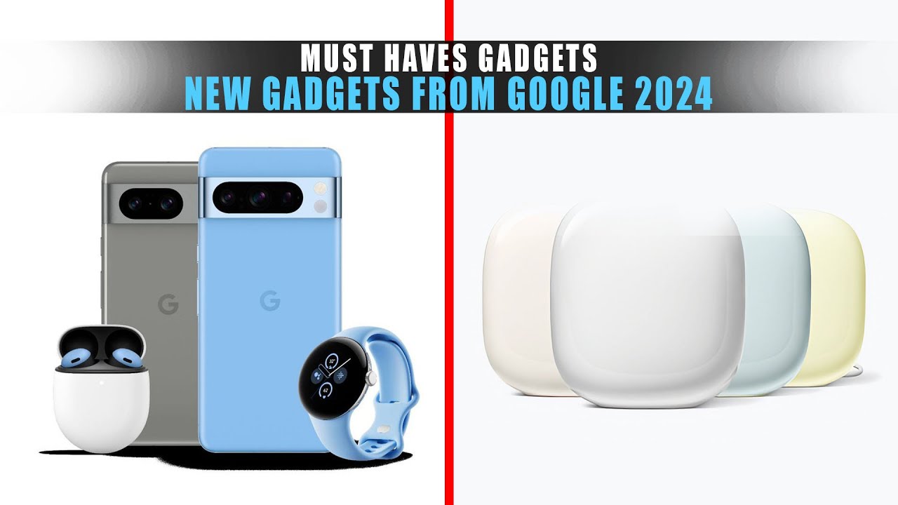 5 New Gadgets from Google 2024 | Must Haves Gadgets - YouTube