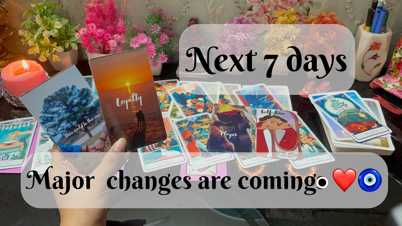 Next 7 days || Major changes in your partner’s actions || Tarot with ...