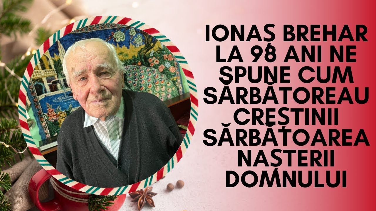 Ionaș Brehar la 98 ani ne spune cum sărbătoreau Creștinii Sărbătoarea ...