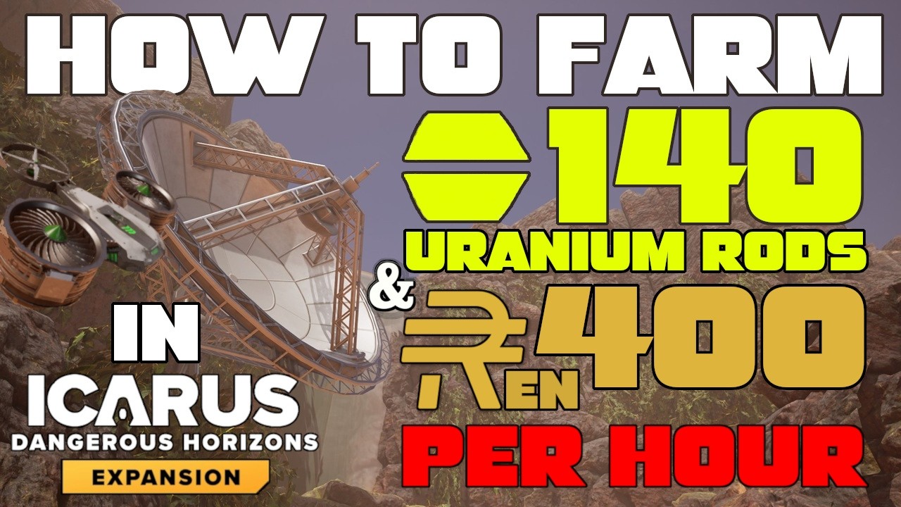 Farm 140 Uranium Rods & 400 Ren PER HOUR IN Icarus Dangerous Horizons ...