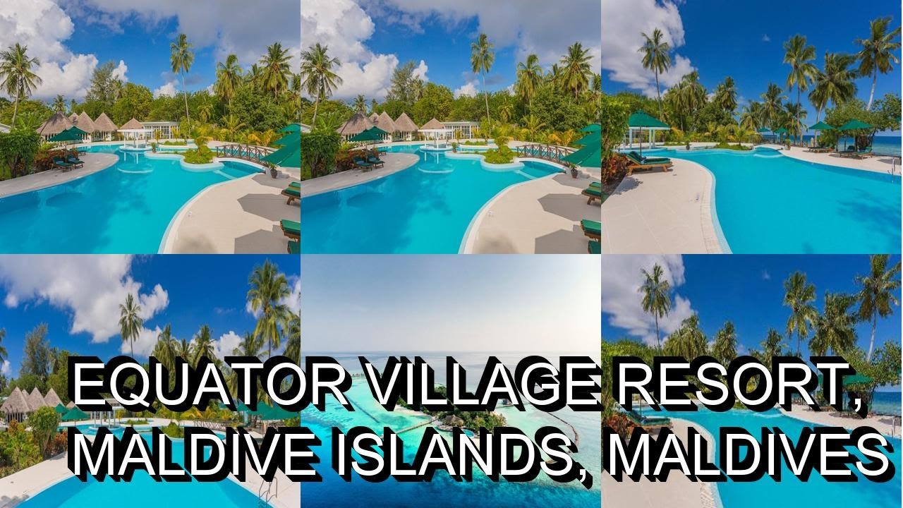 Equator Village Resort, Maldive Islands, Maldives - YouTube